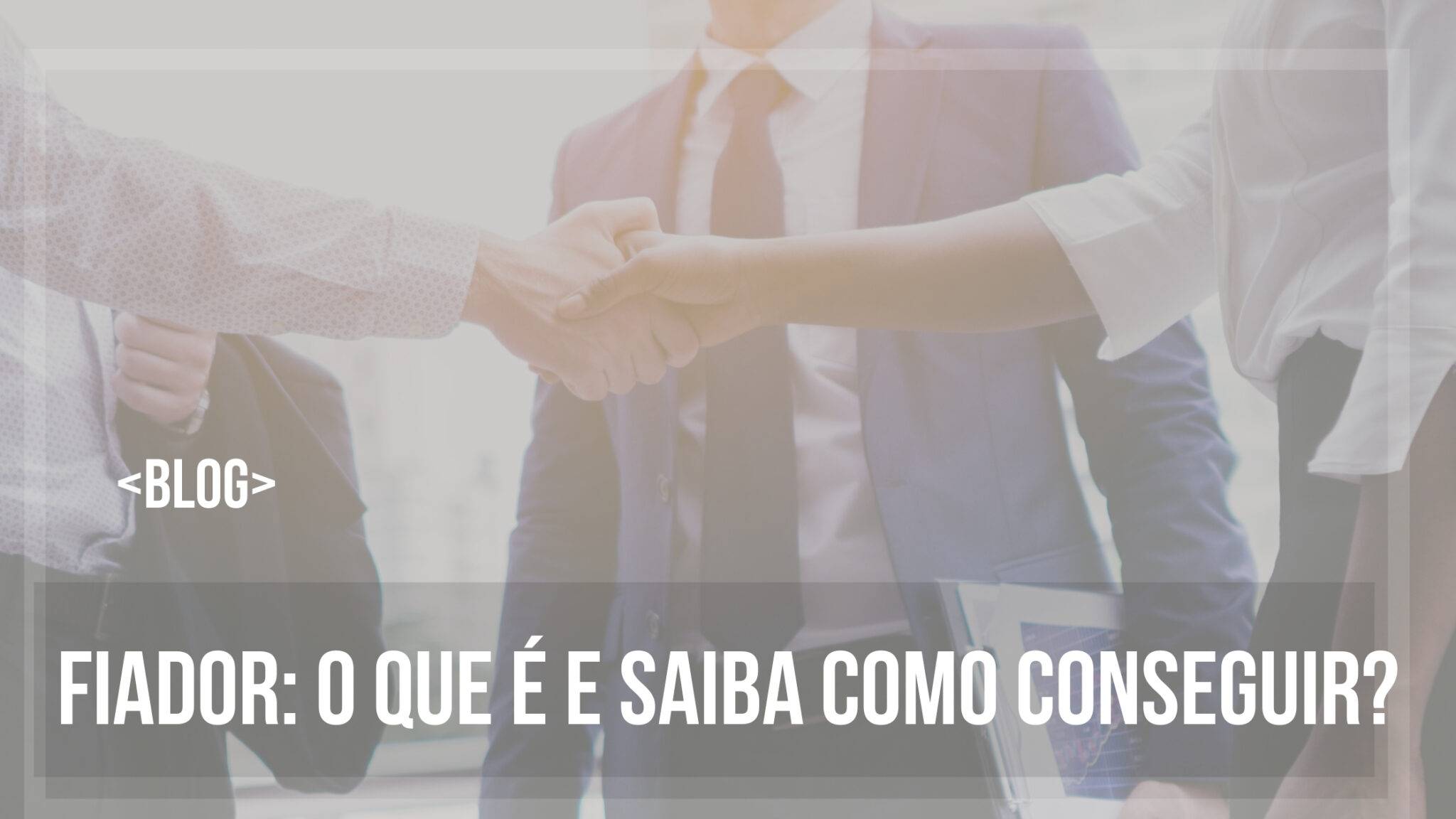 Fiador: O que é e saiba como conseguir? - Blog DF Casa Imóveis